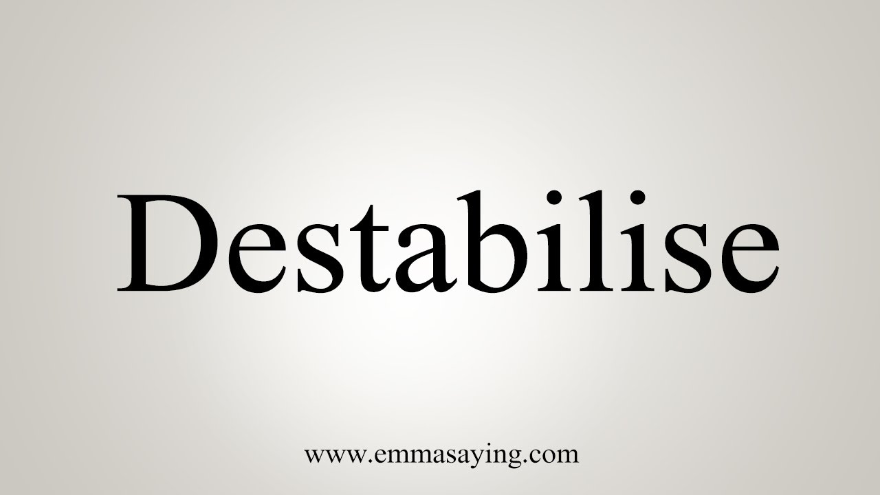 How To Say Destabilise - YouTube