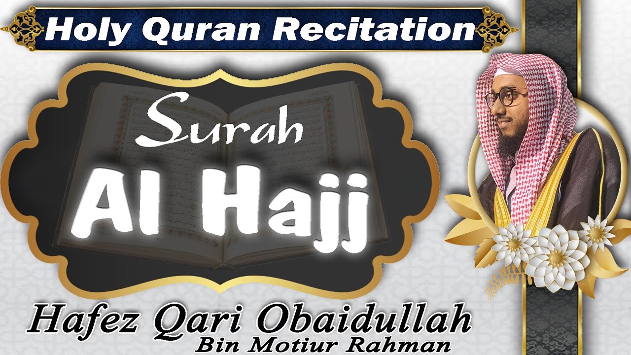 Surah Al Hajj 22 Holy Quran Recitation Hafez Qari Obaidullah Bin Motiur Rahman YouTube surah-al-hajj-22-holy-quran-recitation-hafez-qari-obaidullah-bin-motiur-rahman-youtube