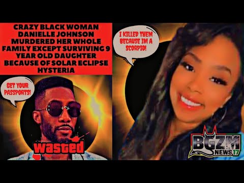 Crazy Black Woman Danielle Johnson Murders Her Family Except Surviving ...
