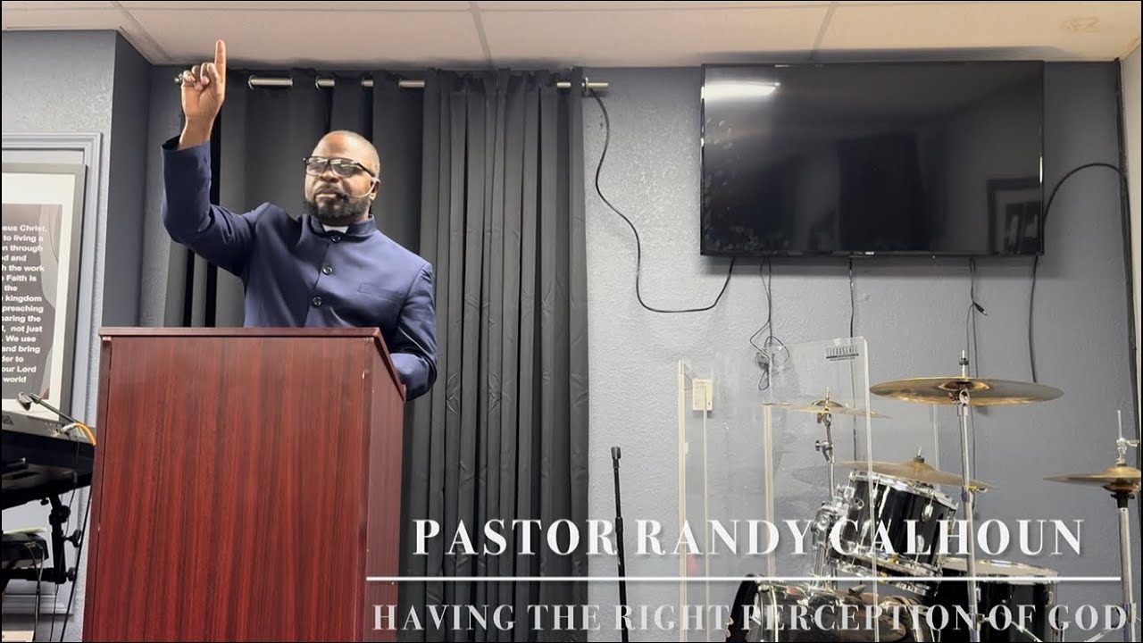 Having The Right Perception Of God | Pastor Randy Calhoun | Have Faith ...