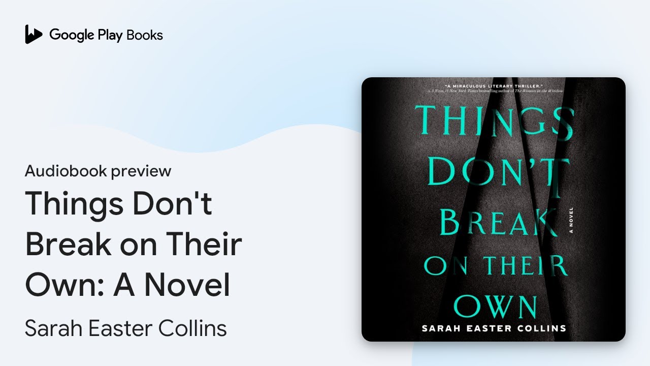 Things Don't Break on Their Own: A Novel by Sarah Easter Collins ...