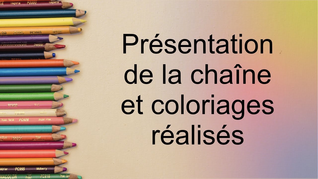 Présentation de ma chaîne et de mes coloriages réalisés/terminés ...