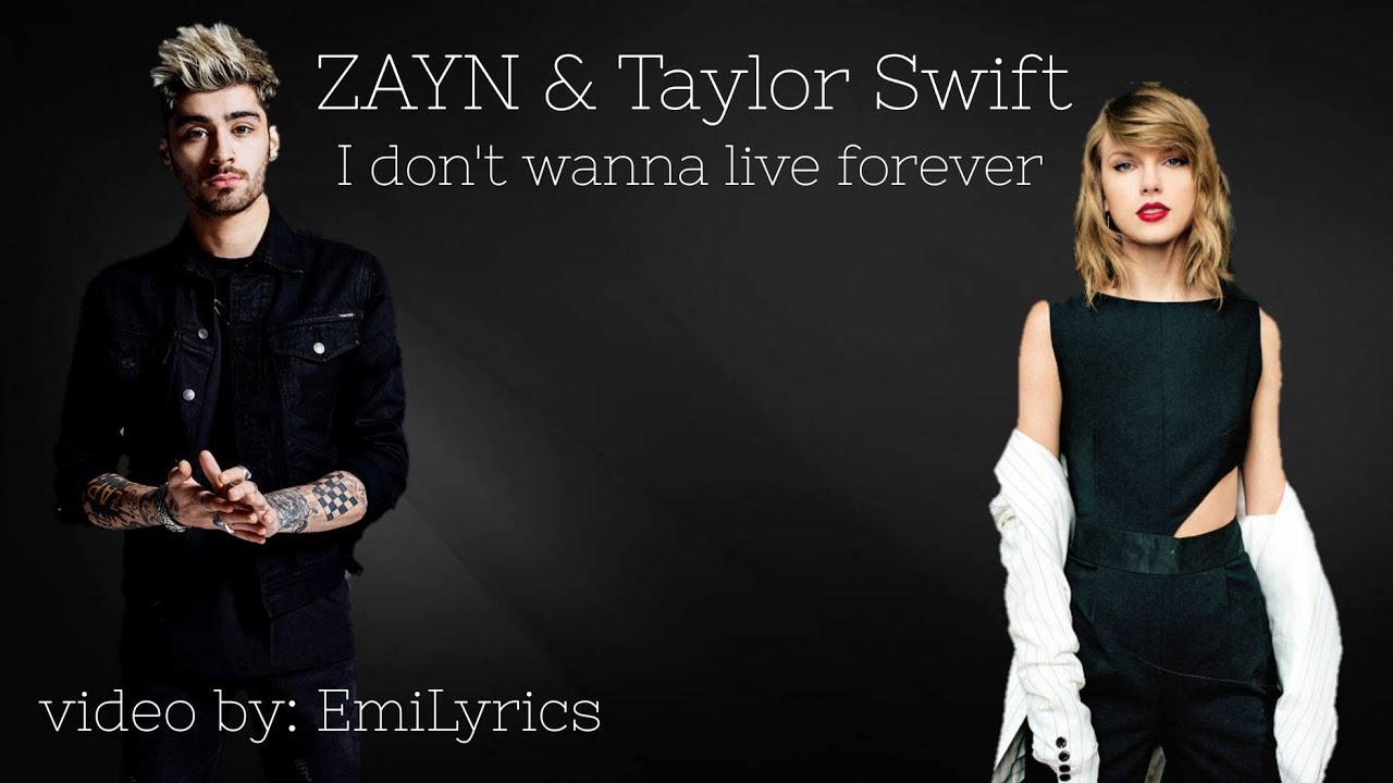 ZAYN & Taylor Swift - I Don't Wanna Live Forever (Lyrics)(EmiLyrics ...