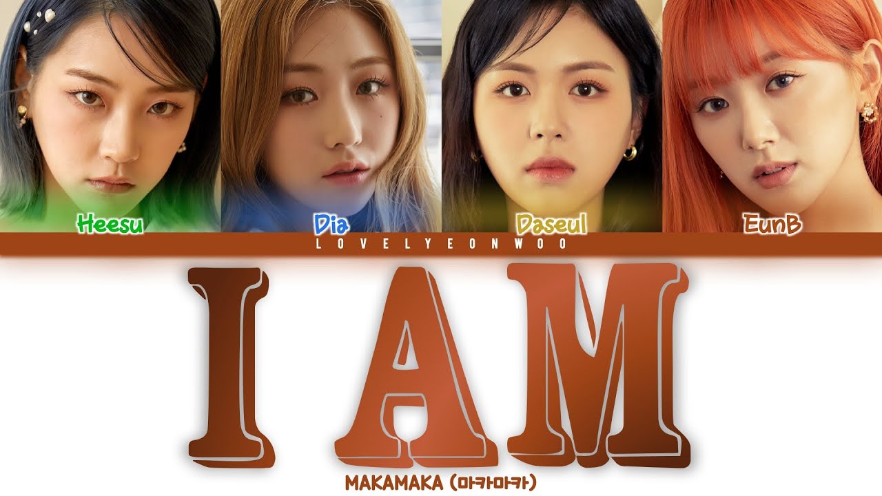 MAKAMAKA (마카마카) – I AM (아이엠) Lyrics (Color Coded Han/Rom/Eng) - YouTube