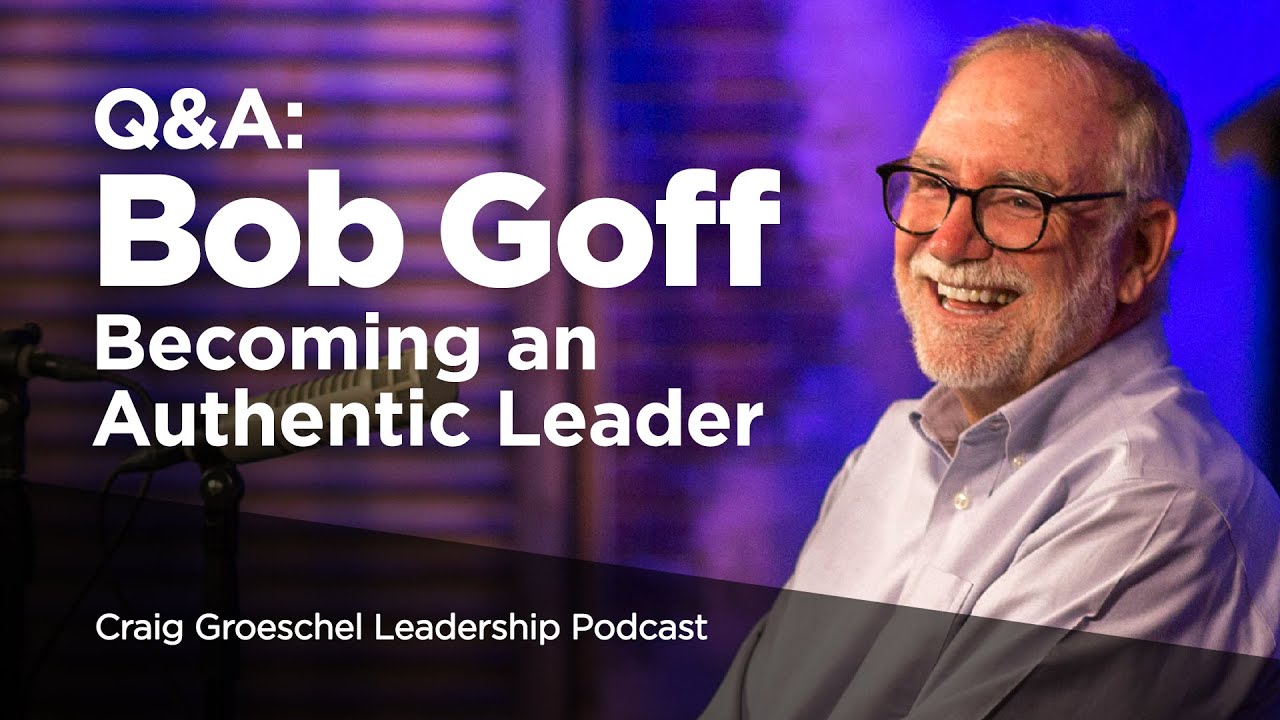 Q&A with Bob Goff: Becoming an Authentic Leader - Craig Groeschel ...