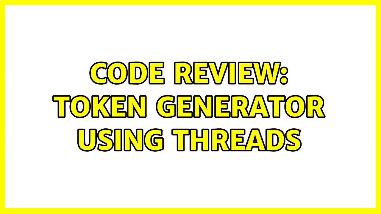 Code Review: Token Generator Using Threads - YouTube