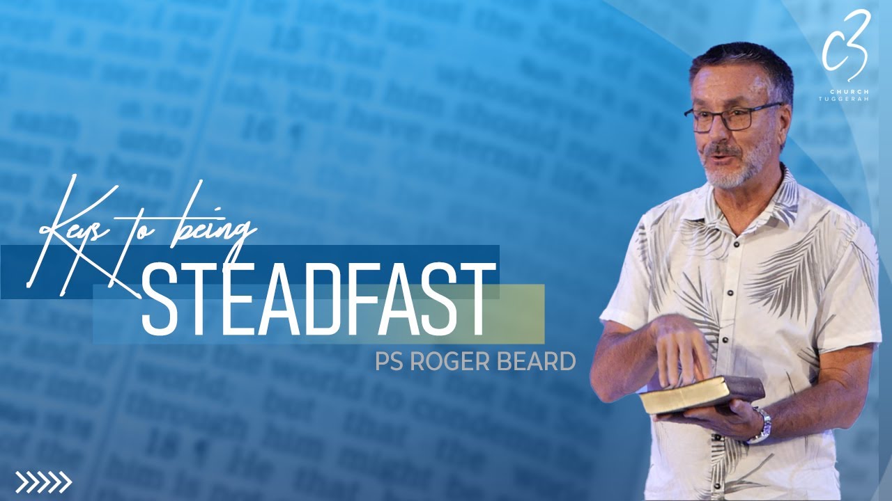 Keys to Steadfastness | Ps Roger Beard | C3 Church Tuggerah - YouTube