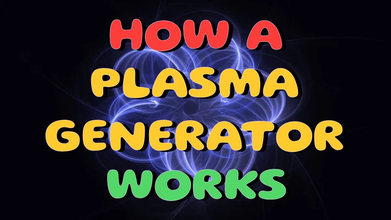 HOW A PLASMA GENERATOR WORKS - YouTube