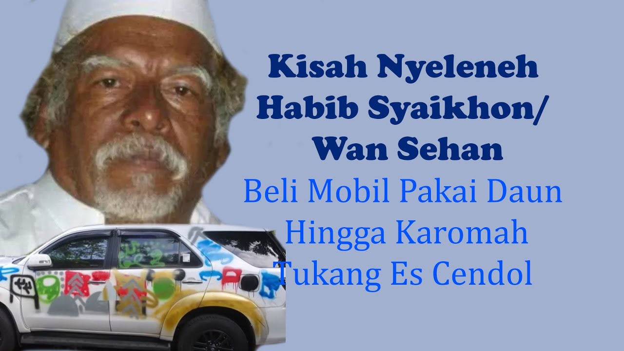 Kisah Nyeleneh Habib Syaikhon Atau Wan Sehan, Beli Mobil Pakai Daun ...
