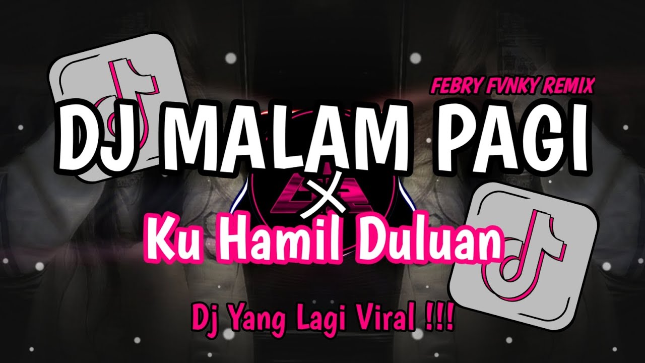 Dj Malam Pagi X Melodi Ku Hamil Duluan Mashup Terbaru Mengkane Full