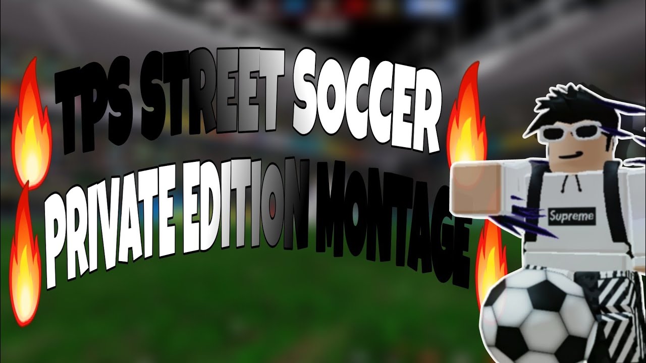 TPS STREET SOCCER 🥶|🔥 PRIVATE EDITION MONTAGE 🔥| #roblox - YouTube