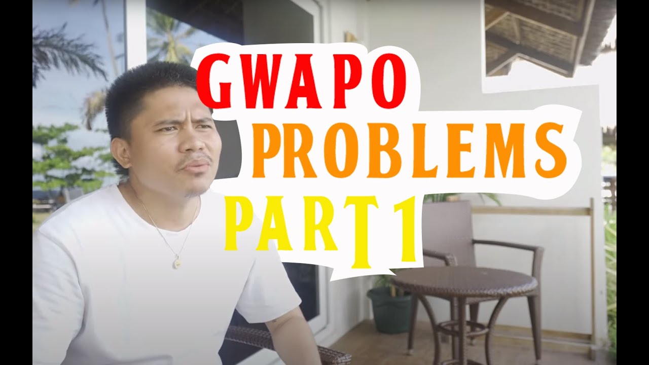 GWAPO PROBLEMS (Part 1) - YouTube