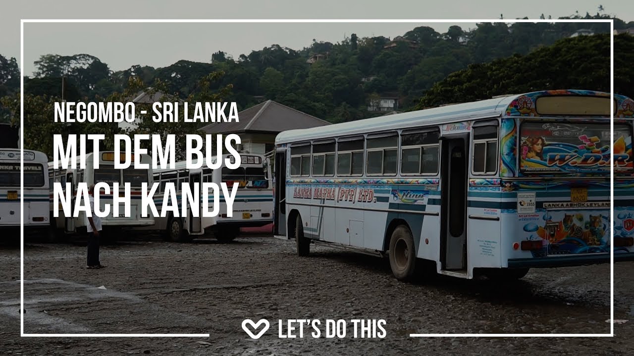 Von Negombo nach Kandy mit dem Bus - SRI LANKA - LETS-DO-THIS.de - VLOG ...