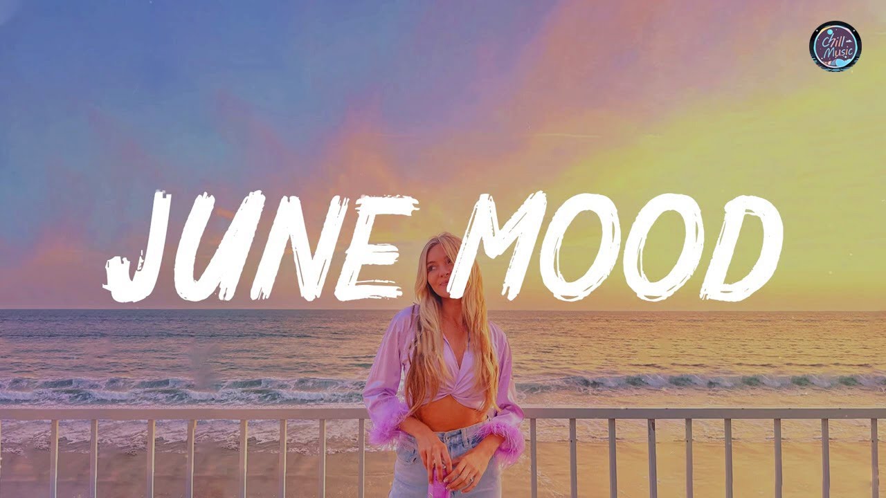 June Mood ~ Chill Music Palylist ~ English songs chill vibes music ...