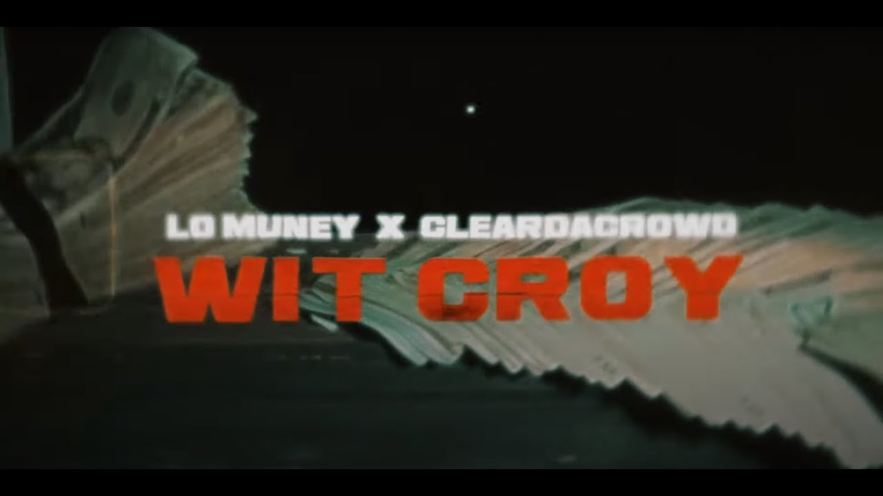 Wit Croy - Lo Muney X Cleardacrowd - YouTube
