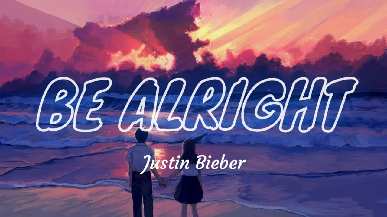 BE ALRIGHT ~ JUSTIN BIEBER - YouTube