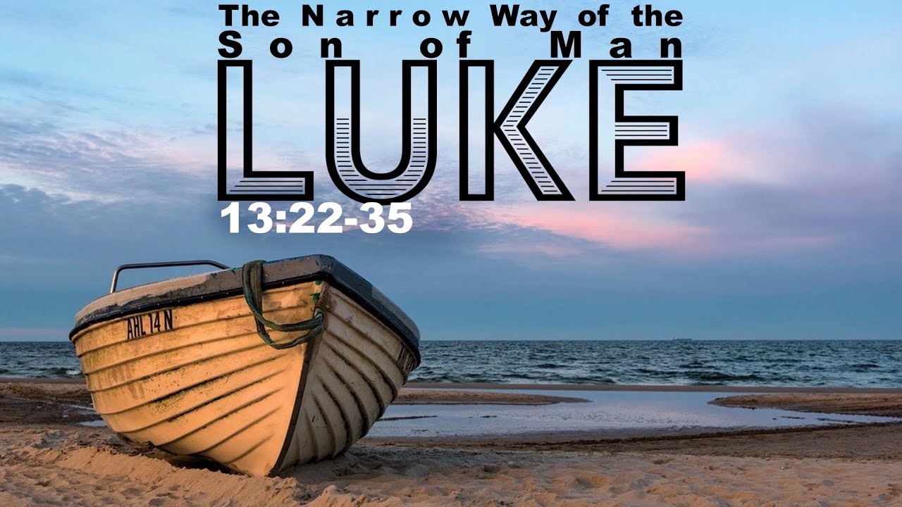“The Narrow Way of the Son of Man” Luke 13:22-35 - YouTube