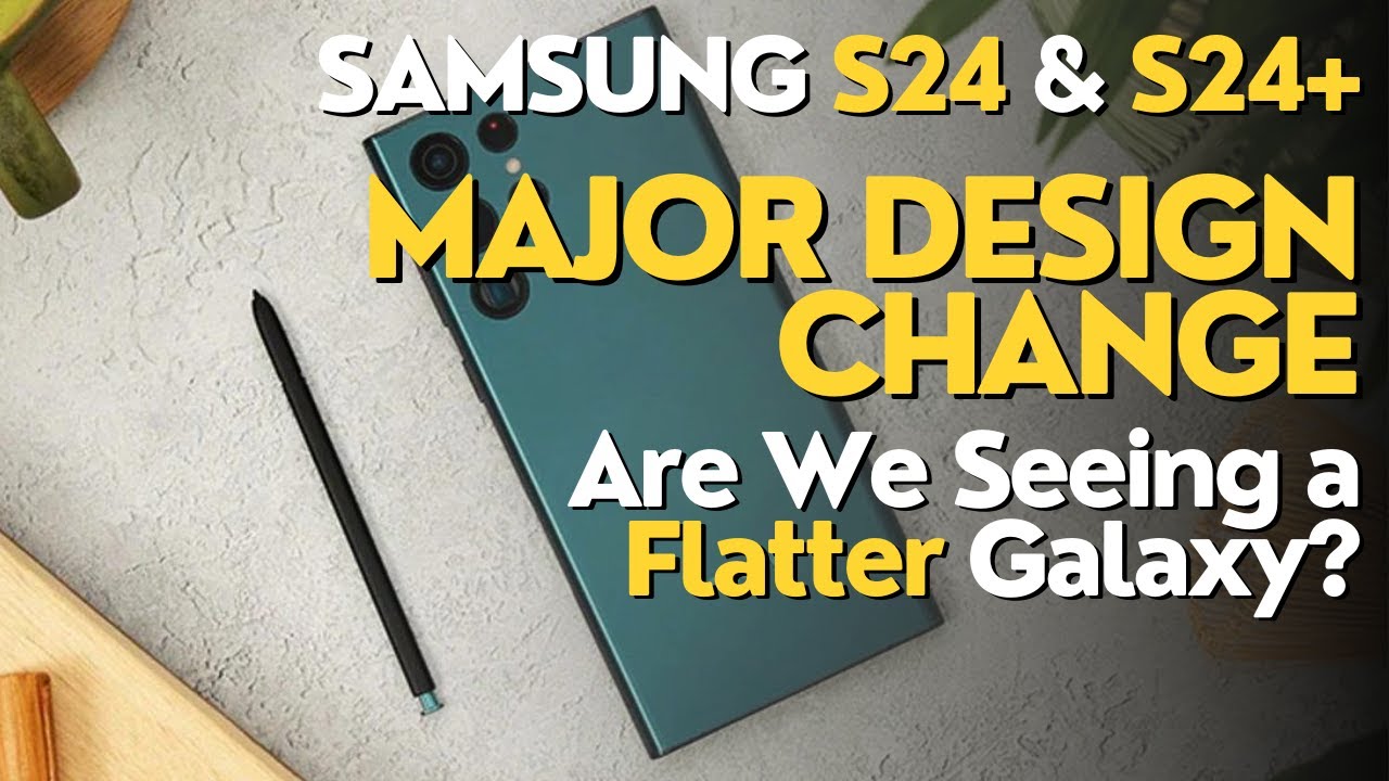 Samsung Galaxy S24 Design Change - Are They Really Adopting a FLAT ...