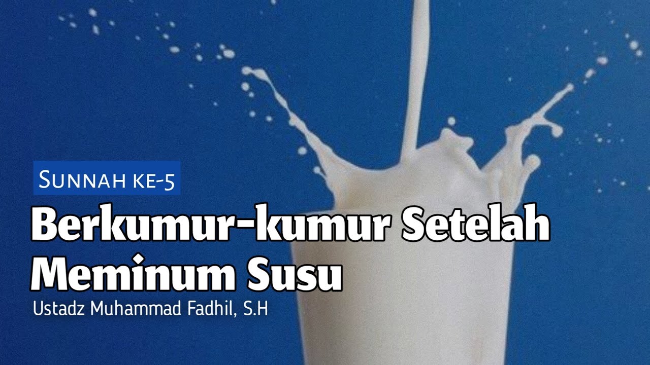 Sunnah ke-5 : Berkumur-kumur Setelah Meminum Susu - Ustadz Muhammad ...