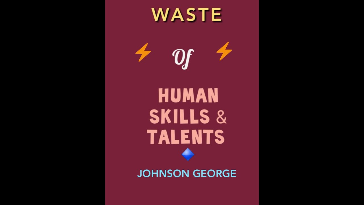 'WASTE' of HUMAN SKILLS & TALENTS - YouTube