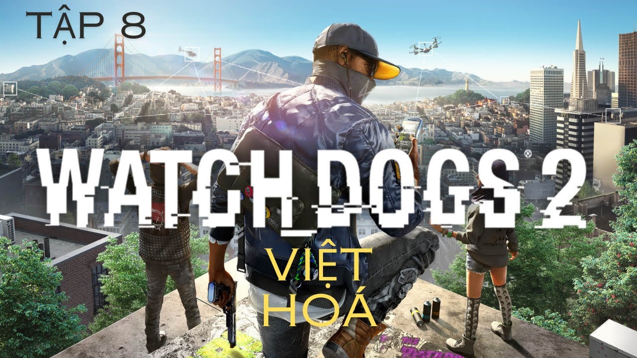 Watch Dogs 2 Việt Hoá Tập 8:Những Bảng Chữ Sumeria Vĩ Đại - YouTube