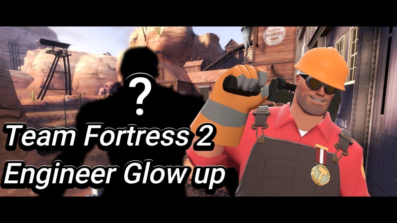 Team Fortress 2 Engineer Glow Up - YouTube