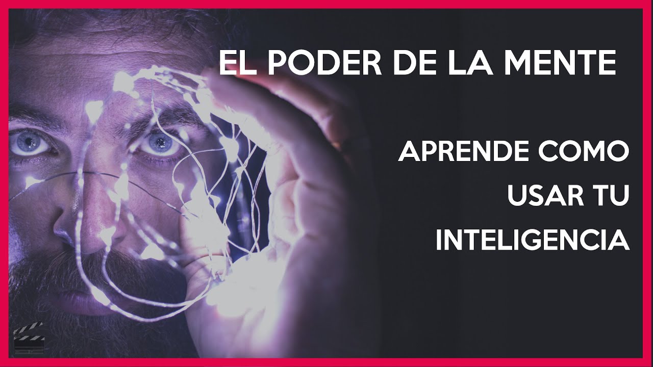 El PODER de la MENTE, APRENDE a USAR TU INTELIGENCIA. DOCUMENTAL ...