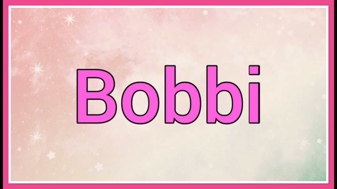 Bobbi | Name Origin Variations - YouTube
