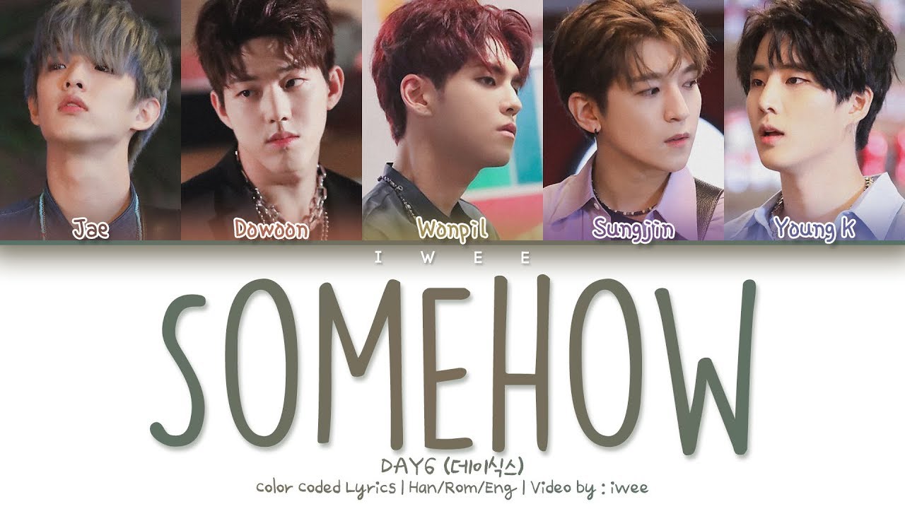 DAY6 (데이식스) - Somehow (어쩌다 보니) (Han|Rom|Eng) Color Coded Lyrics/한국어 가사 ...