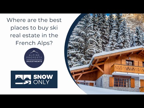 SnowOnly | Where are the best places to buy ski real estate in the French Alps?
