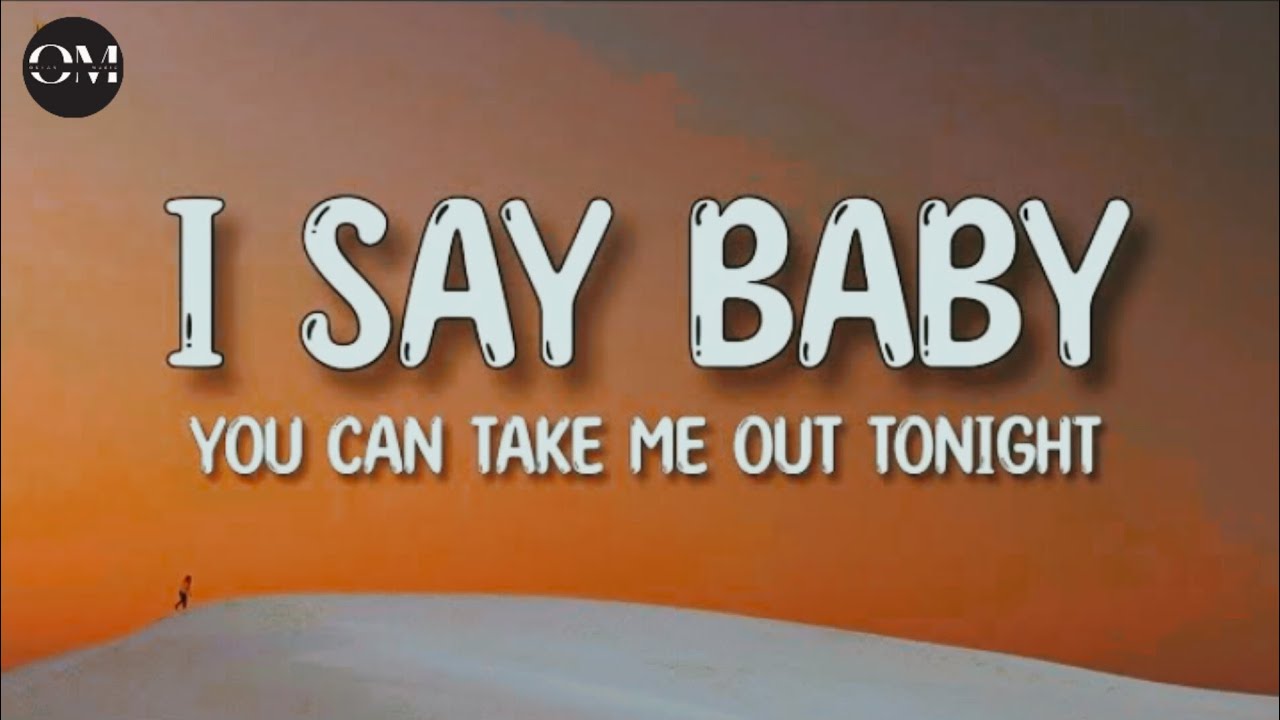 I Say Baby You Can Take Me Out Tonight Tiktok Remix (lyrics) - YouTube