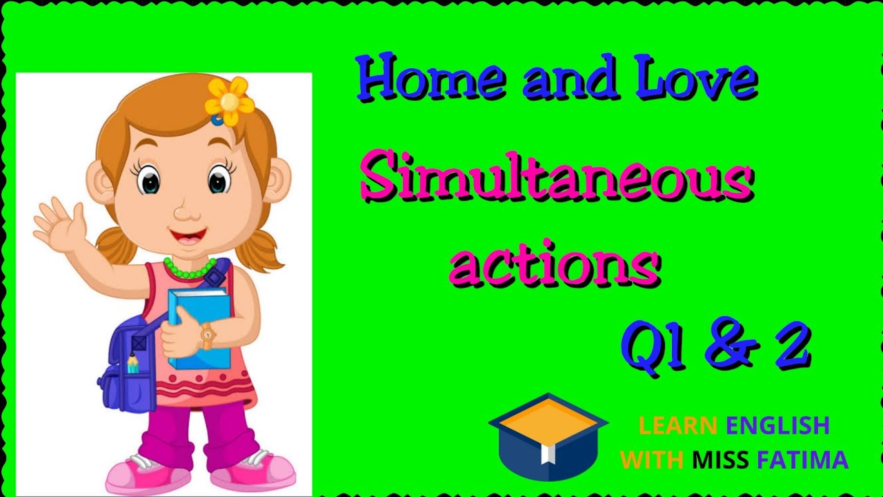 Home and Love/ Simultaneous actions/ Q 1 & 2 - YouTube