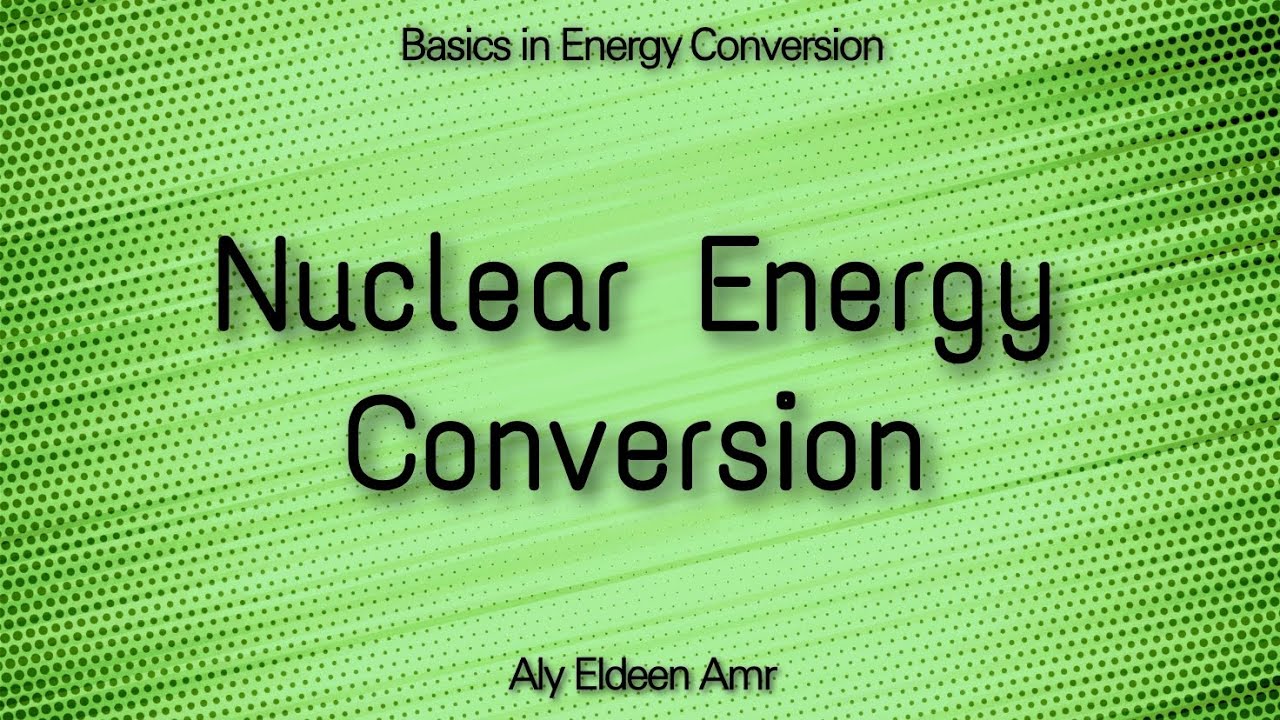 Nuclear Energy Conversion | Basics in Energy Conversion - YouTube