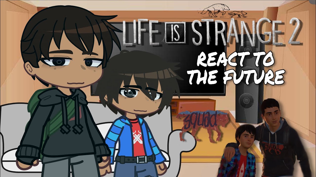 Life is strange 2 react to the future // .luvv.gracie // lis2 // Gacha ...