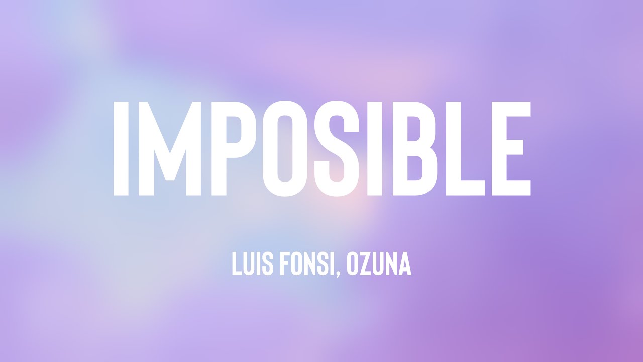 Imposible - Luis Fonsi, Ozuna [Lyrics Video] 🥁 - YouTube