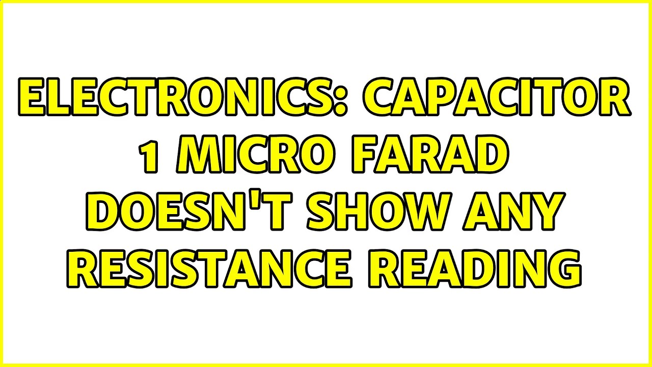 Electronics: Capacitor 1 micro farad doesn't show any resistance ...