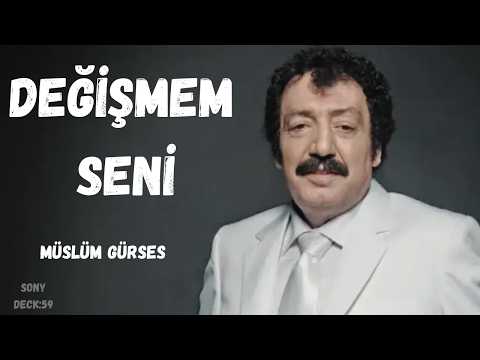 DEĞİŞMEM SENİ / MÜSLÜM GÜRSES