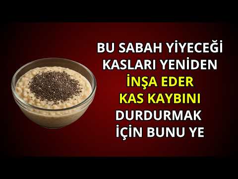 60 Yaş Sonrası Kas Gücünü Artıran 5 Sabah Besini