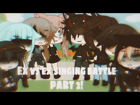 Ex vs Ex singing battle part 2 (Gacha life)