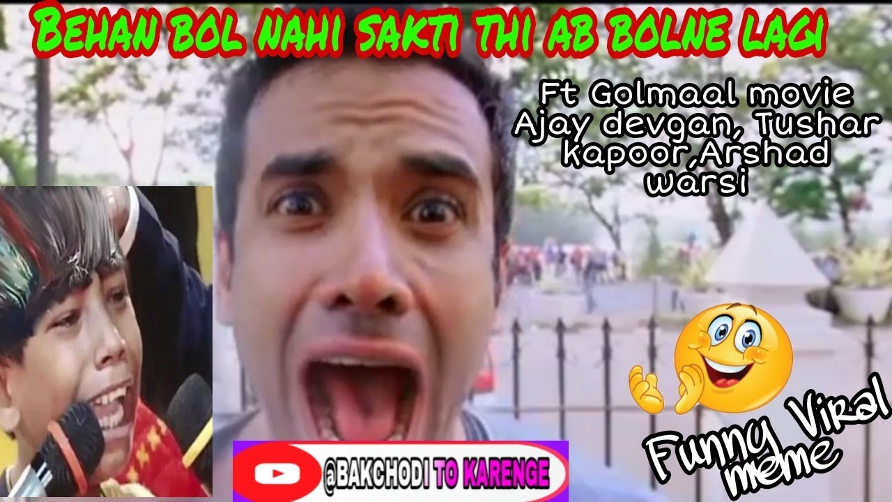 Mera yasu yasu behan bol nahi sakti thi ab bolne lagi ft Golmal ,Ajay ...