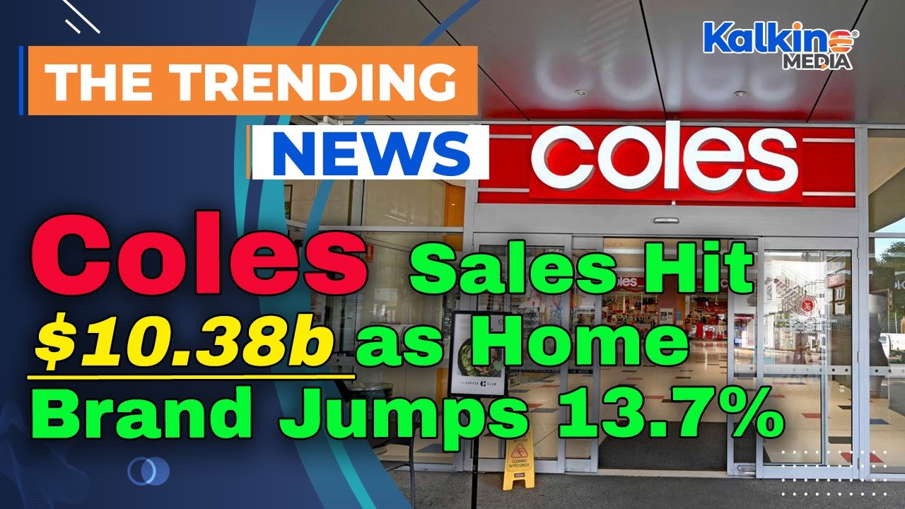 Coles Sales Hit $10.38b as Home Brand Jumps 13.7% - YouTube