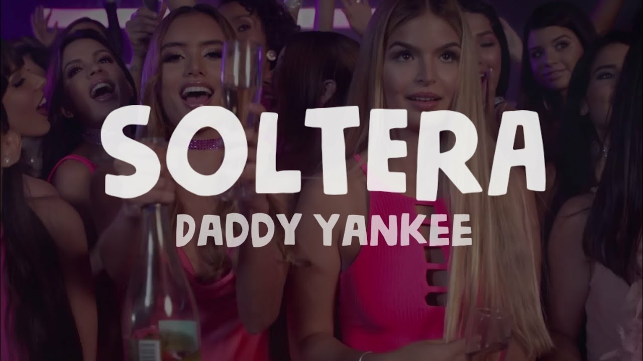 Daddy Yankee - Soltera (Lyrics) - YouTube