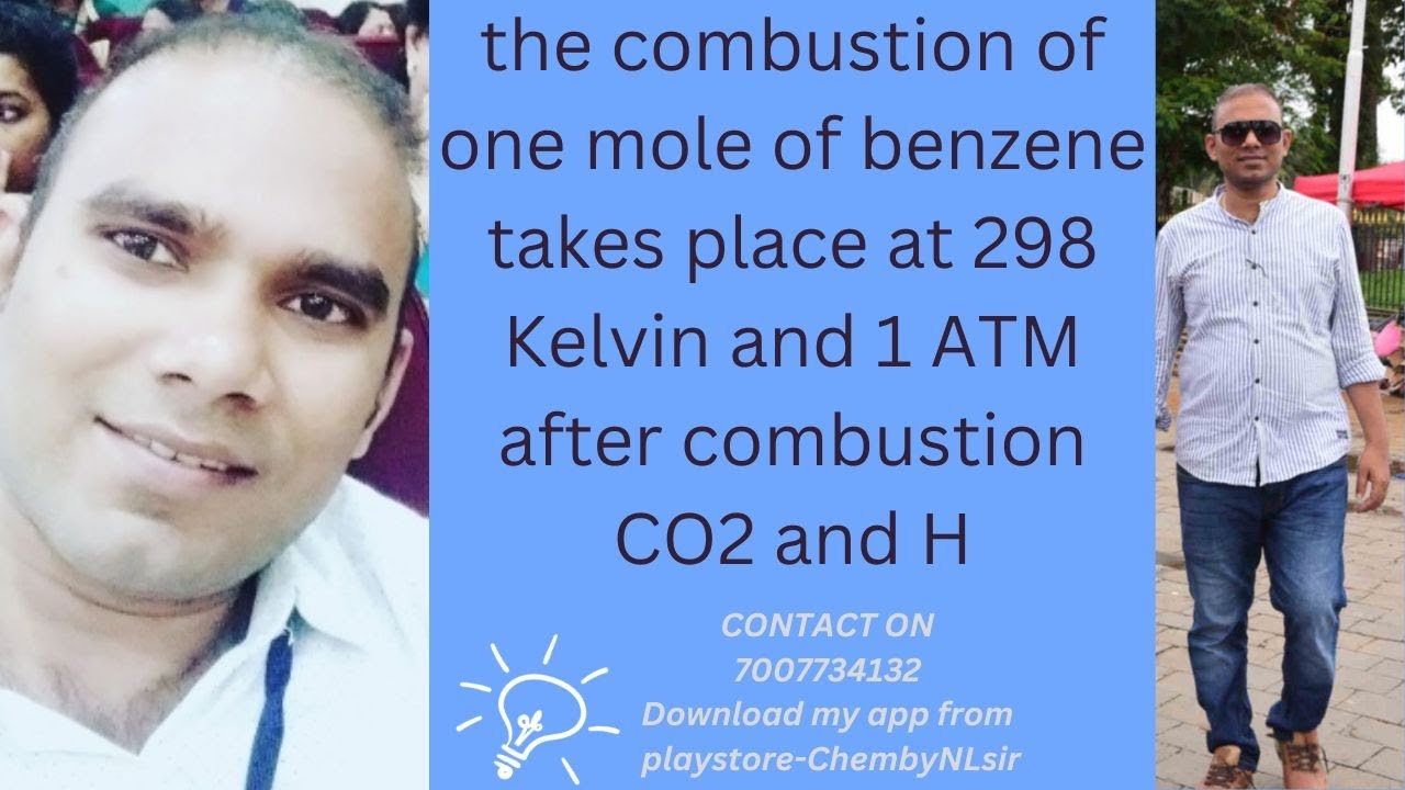 the combustion of one mole of benzene takes place at 298 Kelvin and 1 ...