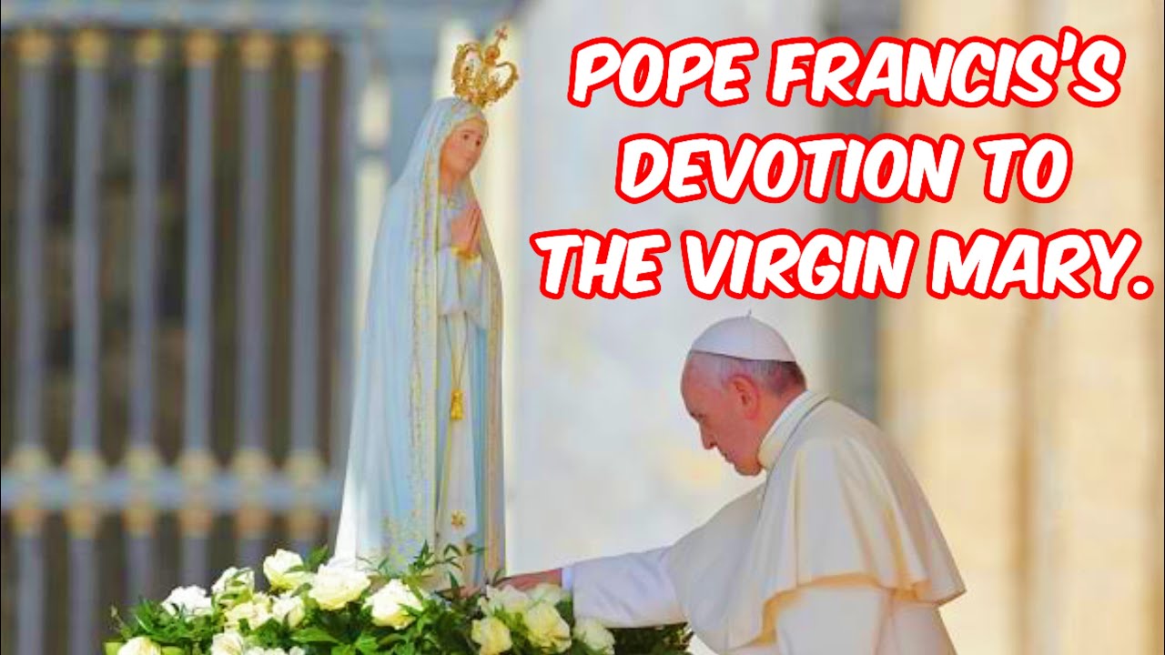 Pope Francis’s devotion to the Virgin Mary. - YouTube