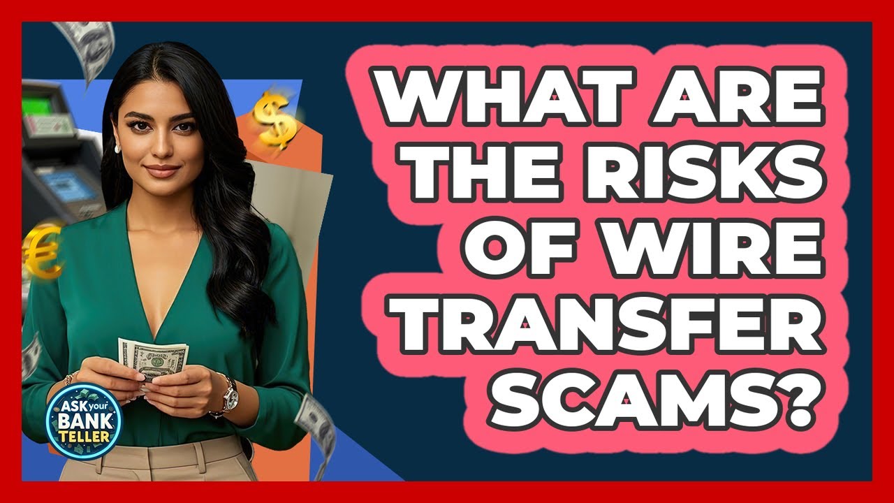 What Are The Risks Of Wire Transfer Scams? - Ask Your Bank Teller - YouTube