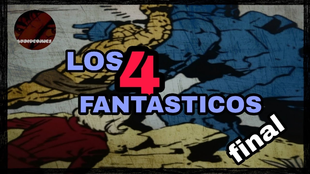 LOS 4 FANTASTICOS final - YouTube