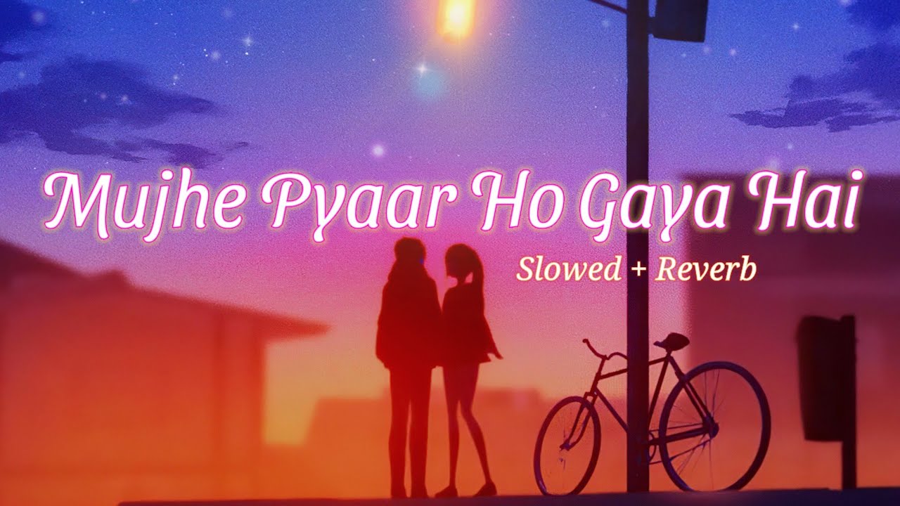 Mujhe Pyaar Ho Gaya Hai | Saaj Bhatt, Sandeep Batraa | Slowed + Reverb ...