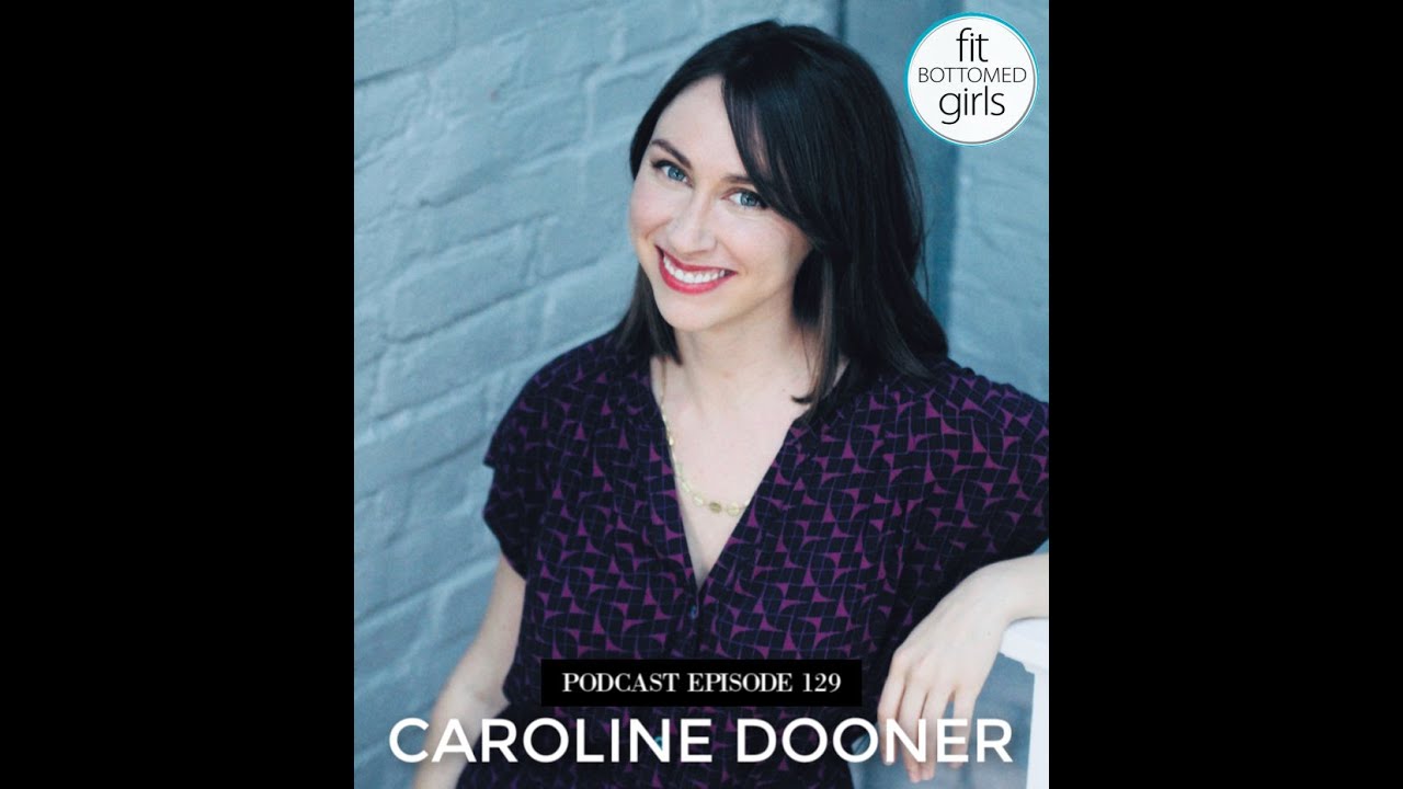 The Fit Bottomed Girls Podcast Ep 129: Caroline Dooner "The F*ck It ...