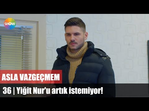 Yiğit Nur'u artık istemiyor! | Asla Vazgeçmem 36.Bölüm Sonu
