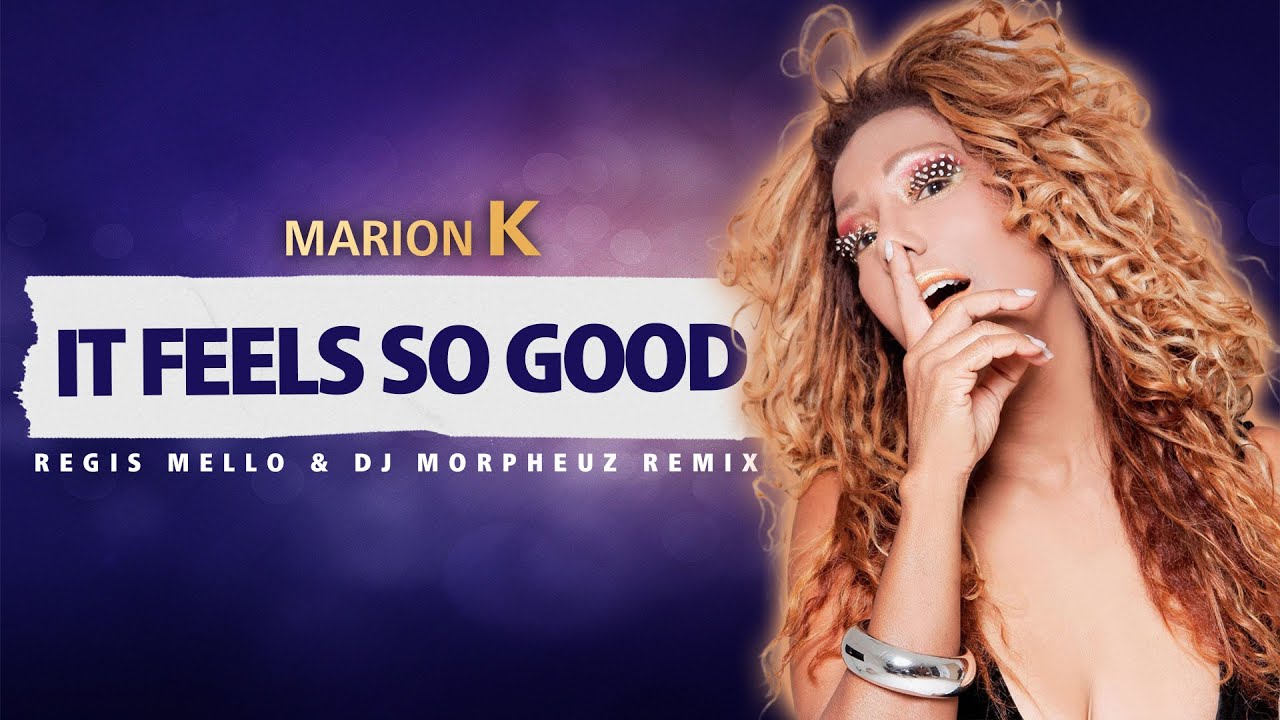 It Feels So Good - Marion K, Regis Mello & @DJMorpheuZ OFFICIAL REMIX ...